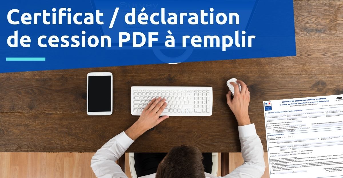 Certificat cession véhicule, comment remplir & où l'envoyer ? PDF